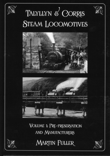Talyllyn & Corris steam locomotives, Volume 1 Pre-preservation and ...