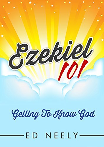 Ezekiel Explained: Getting To Know God by Ed Neely | Goodreads