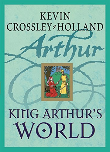 King Arthur's World by Kevin Crossley-Holland | Goodreads