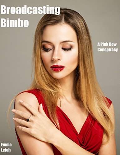 Broadcasting Bimbo: A Pink Bow Conspiracy by Emma Leigh | Goodreads