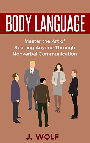 Body Language: Master the Art of Reading Anyone Through Nonverbal ...