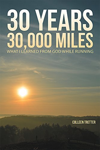 30 Years, 30,000 Miles: What I Learned from God While Running by ...