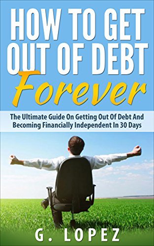 Debt: The Ultimate Guide on Getting Out of Debt and Becoming ...