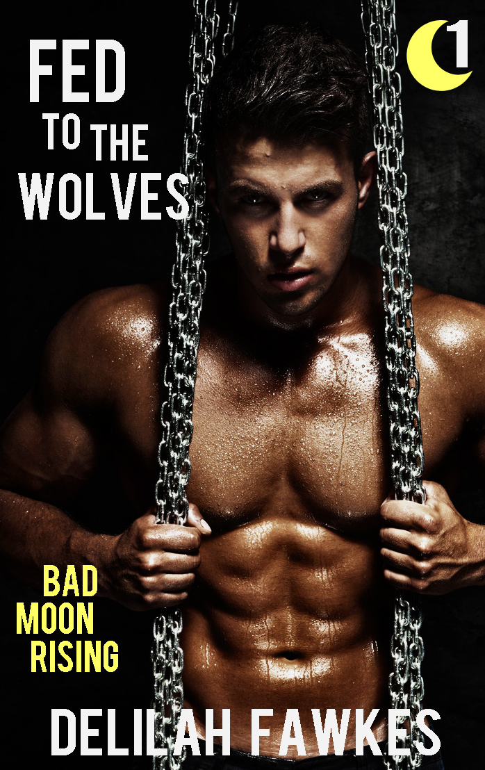 Fed to the Wolves, Part 1: Bad Moon Rising by Delilah Fawkes | Goodreads