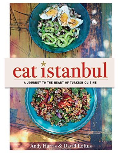 Eat Istanbul: A Journey to the Heart of Turkish Cuisine by Andy Harris ...