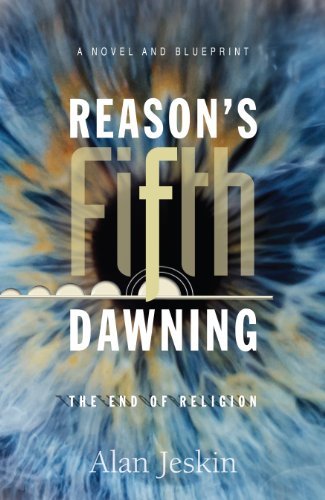 Reason's Fifth Dawning, The End of Religion by Alan Jeskin | Goodreads