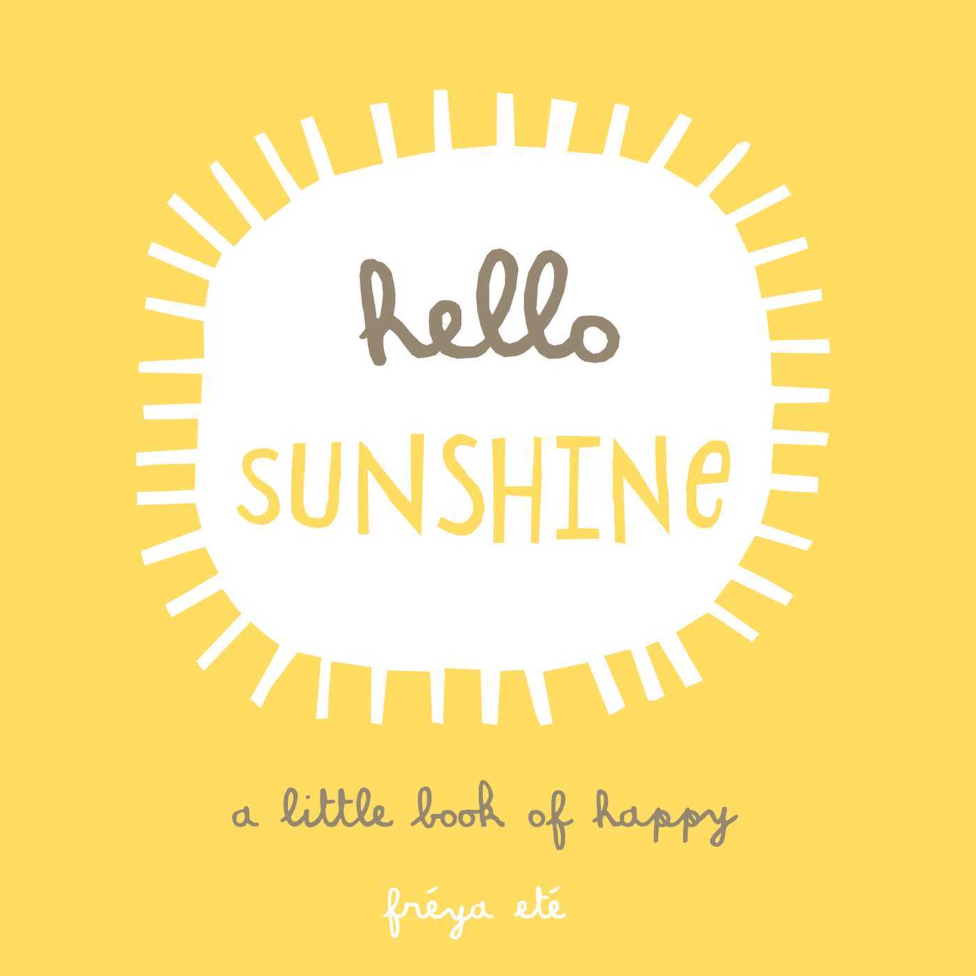 Hello Sunshine: A Little Book of Happy by Freya Ete | Goodreads