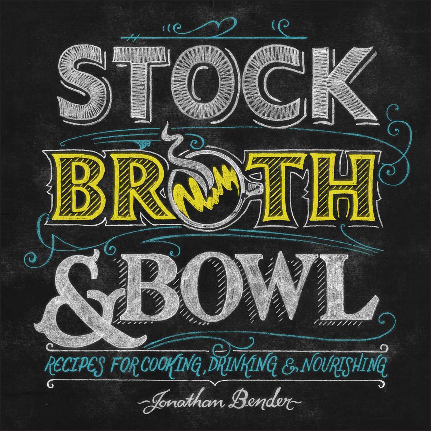 Stock, Broth & Bowl: Recipes for Cooking, Drinking & Nourishing by ...