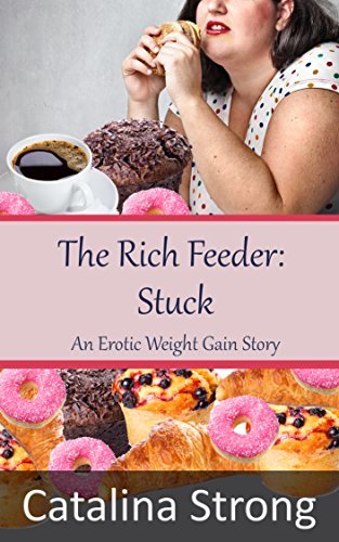The Rich Feeder: Stuck (Stuffing, Stuckage, Tickling, Humiliation): An ...