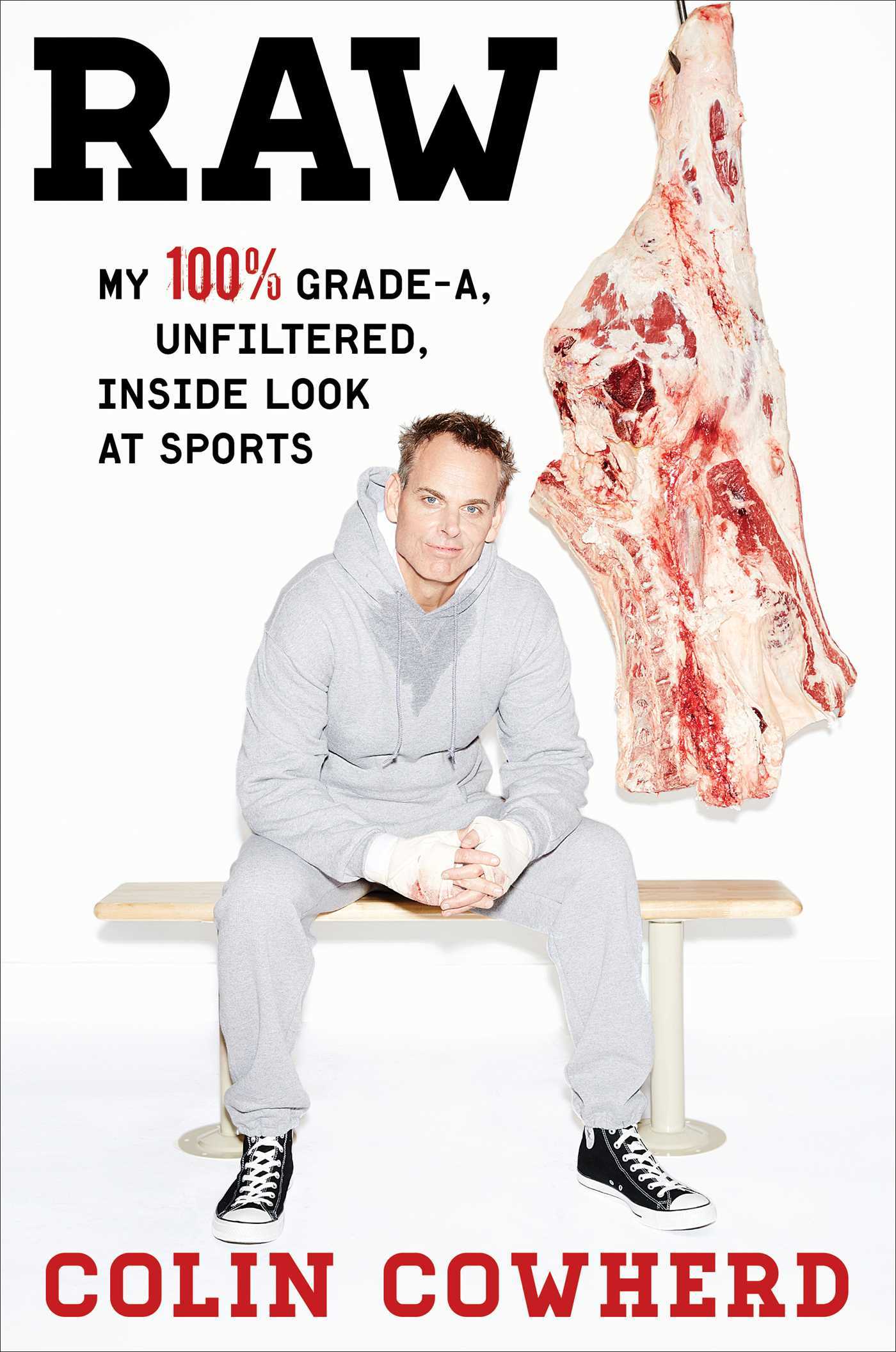 Raw: My 100% Grade-A, Unfiltered, Inside Look at Sports by Colin ...