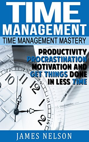 Time Management: Time Management Mastery – Productivity ...