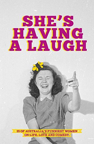 She's Having a Laugh: 25 of Australia's Funniest Women on Life, Love ...