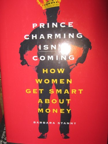 Prince Charming Isnªt Coming: How Women Get Smart About Money by ...