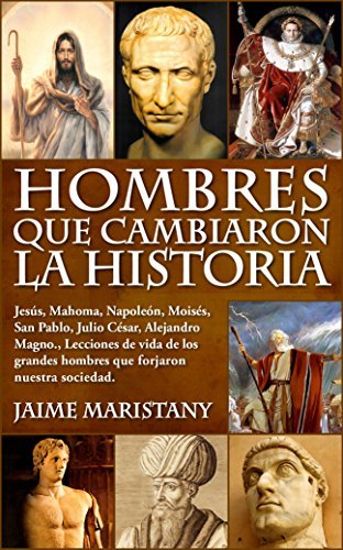 HOMBRES QUE CAMBIARON LA HISTORIA: Jesús, Mahoma, Napoleón, Moisés, San ...