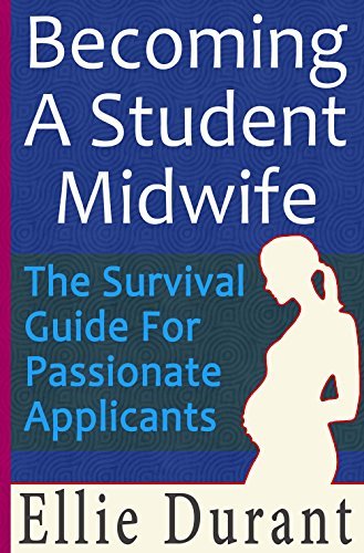 Becoming A Student Midwife: The Book For Passionate Midwives In The ...