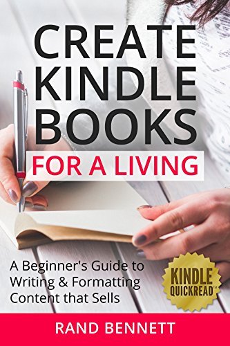 Create Kindle Books for a Living: A beginner's guide to writing and ...