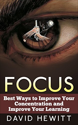 Focus: Best Ways To Improve Your Concentration and Improve Your ...