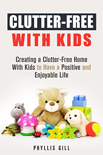 Clutter-Free With Kids: Creating a Clutter-Free Home With Kids to Have ...