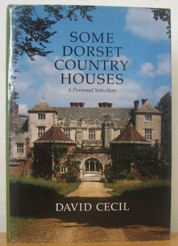 Some Dorset Country Houses: A Personal Selection by David Cecil | Goodreads