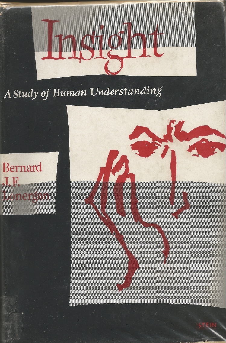 Insight;: A study of human understanding, by Bernard J.F. Lonergan ...