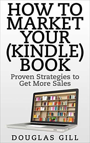 How to Market Your (Kindle) Book Online: Proven Strategies to Get More ...