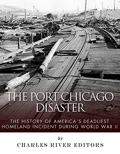 The Port Chicago Disaster: The History of America’s Deadliest Homeland ...