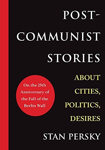 Post-Communist Stories: About Cities, Politics, Desires by Stan Persky ...