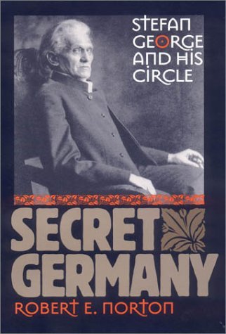 Secret Germany: Stefan George and His Circle by Robert E. Norton ...