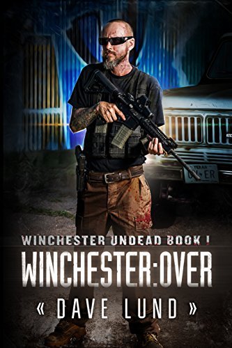Winchester: Over (Winchester Undead Book 1) by Dave Lund | Goodreads