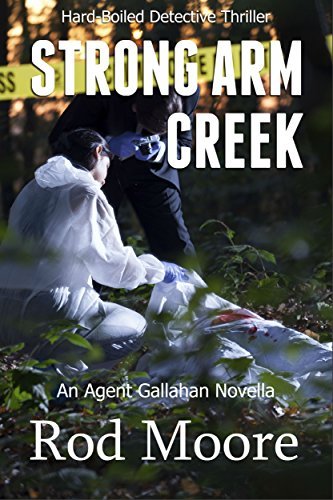 Strong Arm Creek (Agent Gallahan, #1) by Rod Moore | Goodreads
