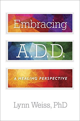 Embracing A.D.D.: A Healing Perspective by Lynn Weiss | Goodreads