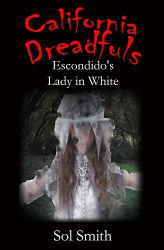 Escondido's Lady in White (California Dreadfuls Book 3) by Sol Smith ...
