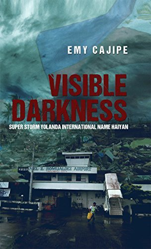 Visible Darkness: Super Storm Yolanda International Name Haiyan by Emy Cajipe | Goodreads