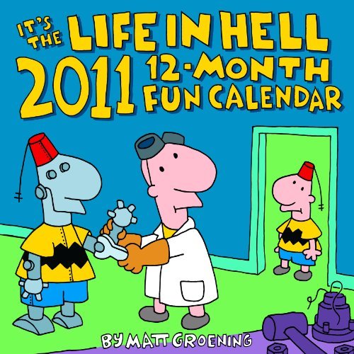 Life In Hell 2011 12-Month Fun Calendar by Matt Groening | Goodreads