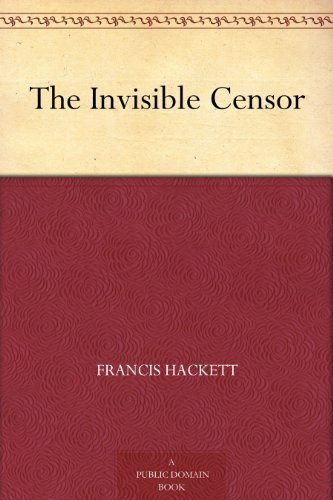 The Invisible Censor by Francis Hackett | Goodreads