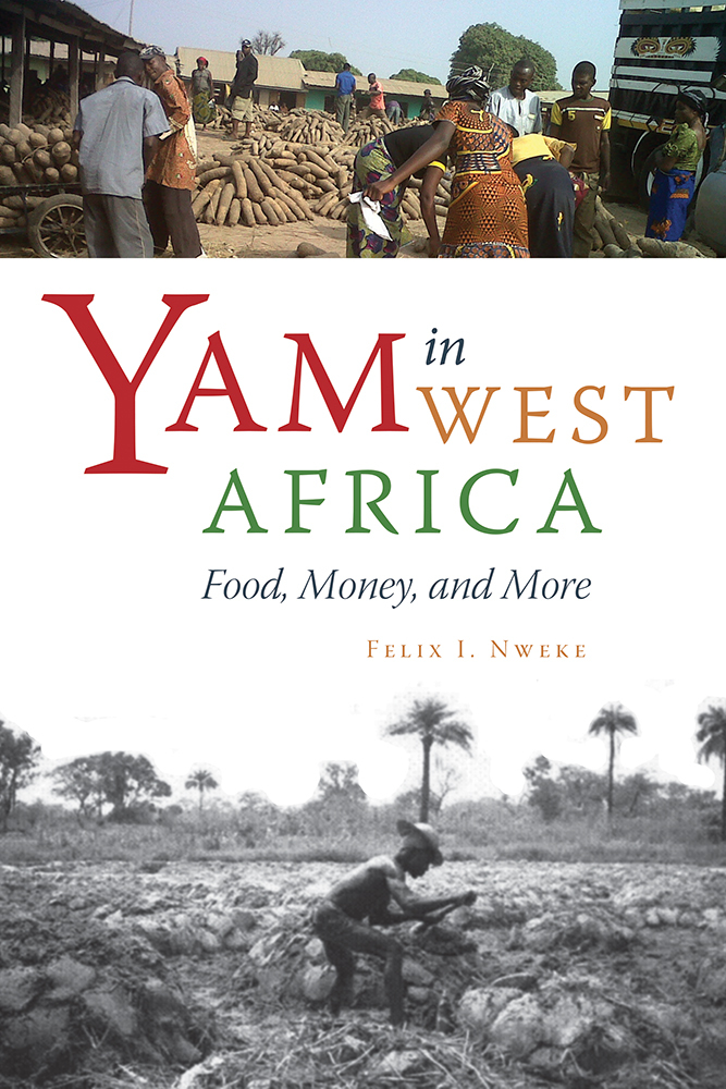 Yam in West Africa: Food, Money, and More by Felix I. Nweke | Goodreads