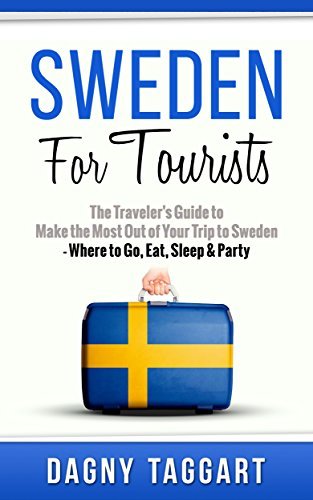 Sweden: For Tourists! - The Traveler's Guide to Make The Most Out of ...