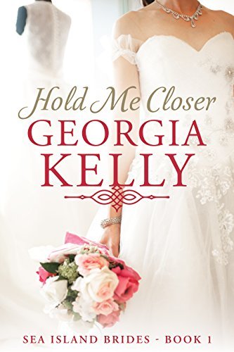 Hold Me Closer (Sea Island Brides Book 1) by Georgia Kelly | Goodreads