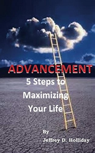 Advancement: 5 Steps to Maximizing Your Life by Jeffrey Holliday ...