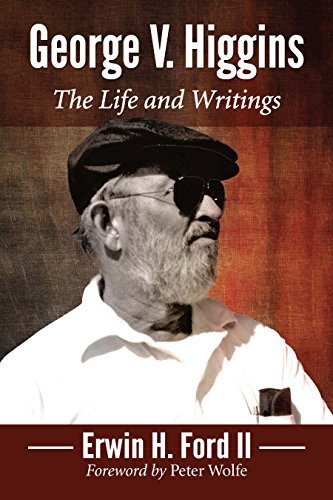 George V. Higgins: The Life and Writings by Erwin H. Ford II | Goodreads
