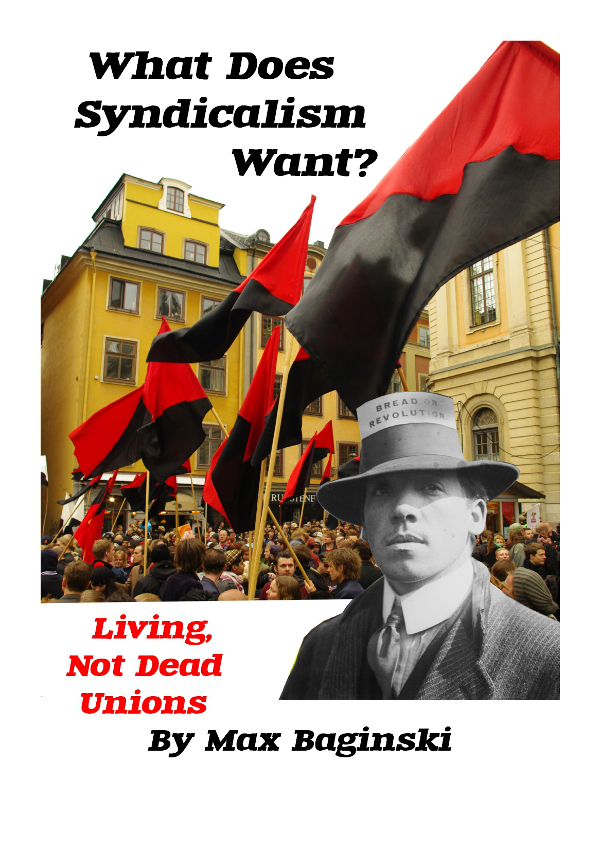 What Does Syndicalism Want? Living, Not Dead Unions by Max Baginski ...