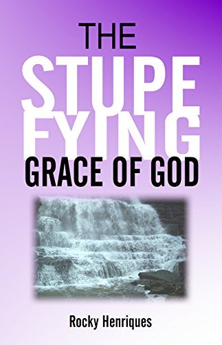 The Stupefying Grace of God by Rocky Henriques | Goodreads