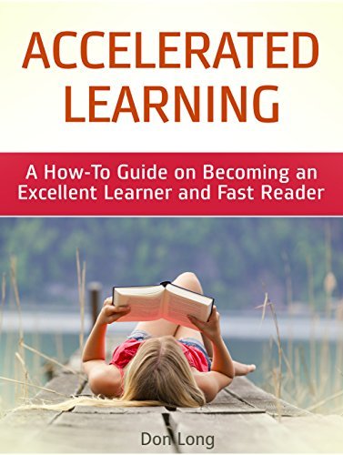 Accelerated Learning: A How-To Guide on Becoming an Excellent Learner ...