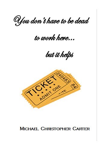 You don't have to be dead to work here...but it helps. by Michael ...