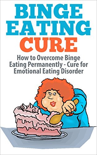 Binge Eating Cure - How To Overcome Binge Eating Permanently [binge ...