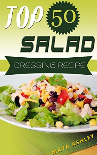 Salad Dressing: Top 50 Tasty & Easy Salad Dressing Recipes That ...