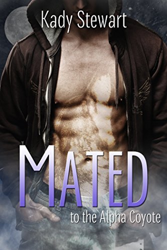 Mated to the Alpha Coyote (Alpha Coyote, #2) by Kady Stewart | Goodreads