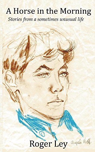 A Horse in the Morning: Stories from a sometimes unusual life by Roger ...