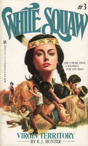 Virgin Territory (White Squaw, #3) by E.J. Hunter | Goodreads