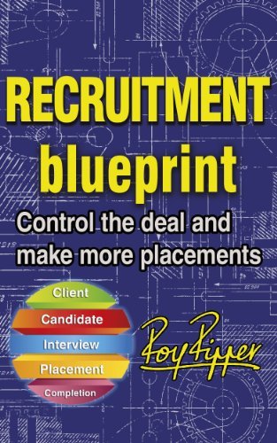 Recruitment Blueprint: Control the deal and make more placements by Roy ...